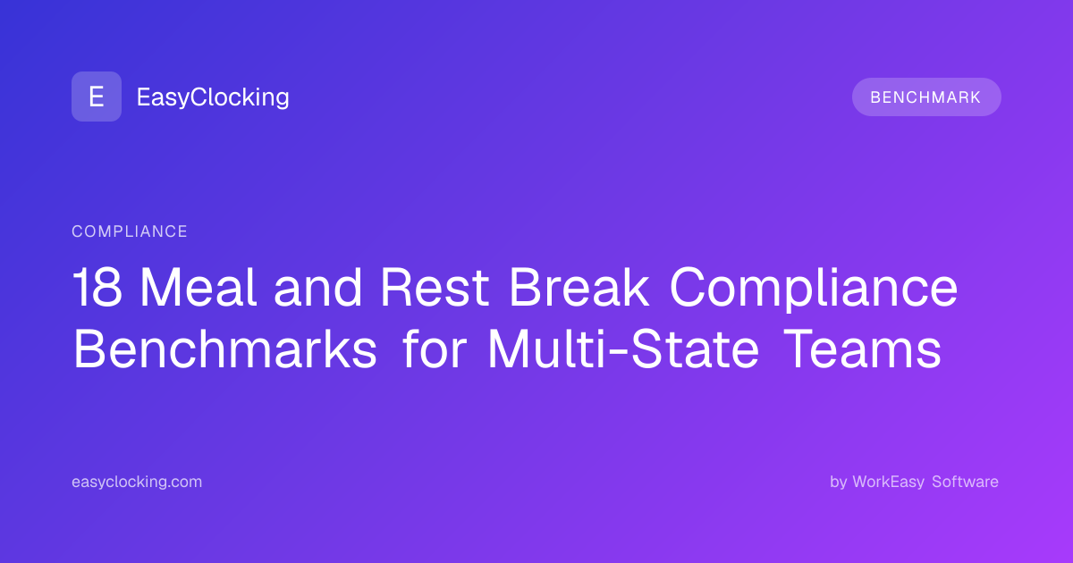 18 Meal and Rest Break Compliance Benchmarks for Multi-State Teams ...